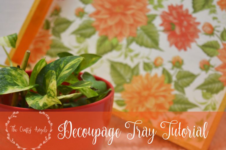 Decoupage Tray Tutorial » The Crafty Angels